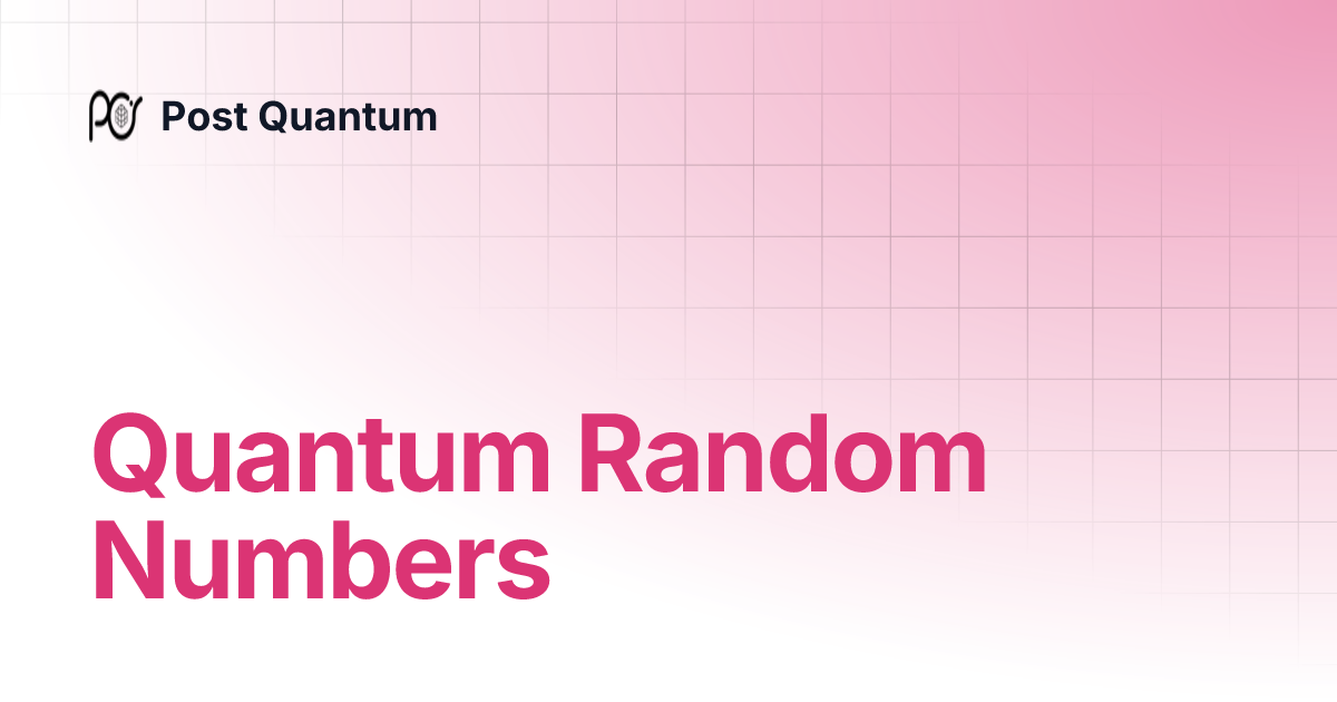 Quantum Random Numbers | Post Quantum