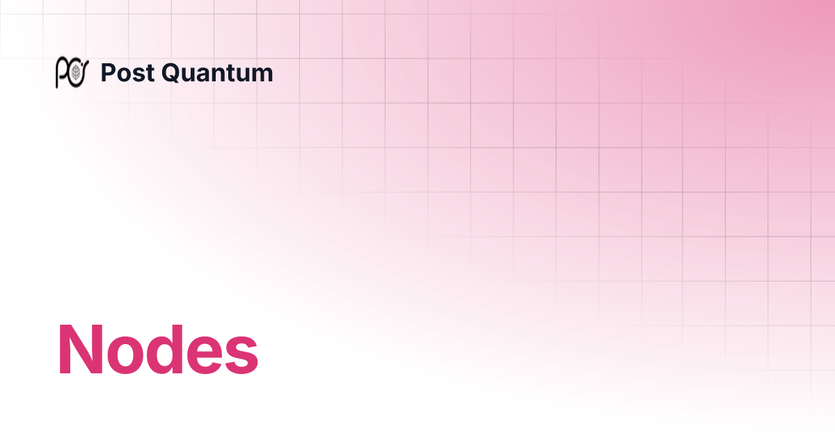 Nodes | Post Quantum Nodes | Post Quantum
