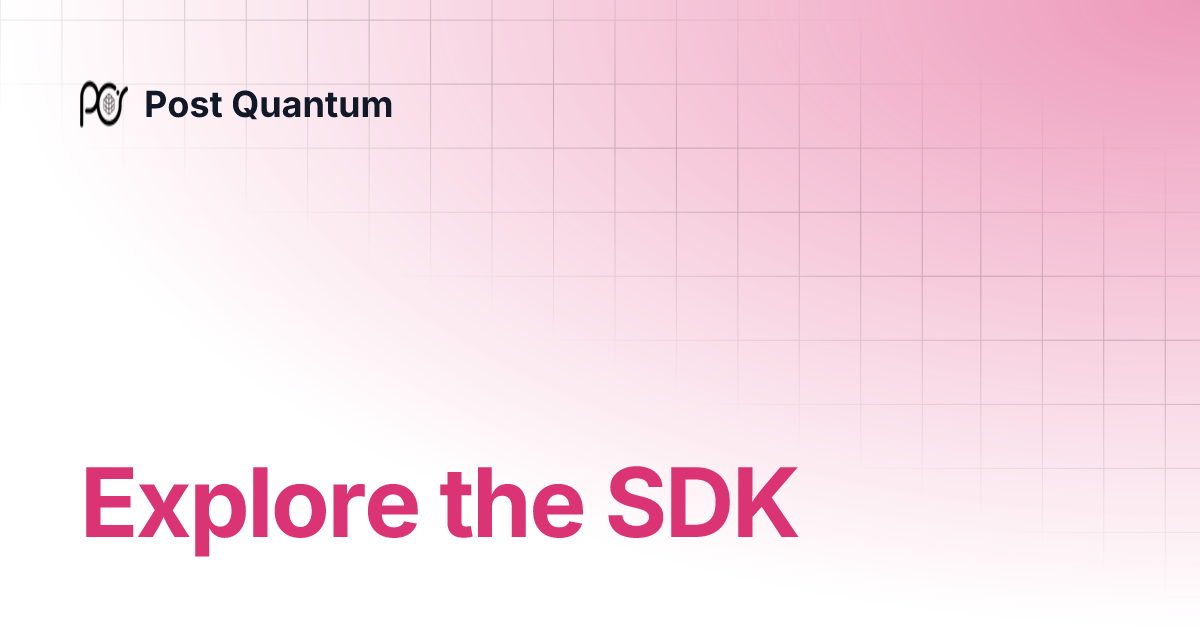 Explore the SDK | Post Quantum
