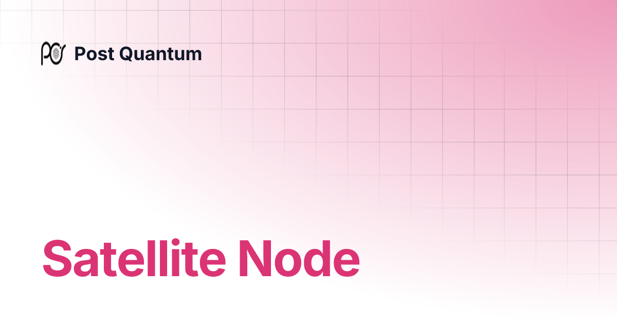 Satellite Node | Post Quantum